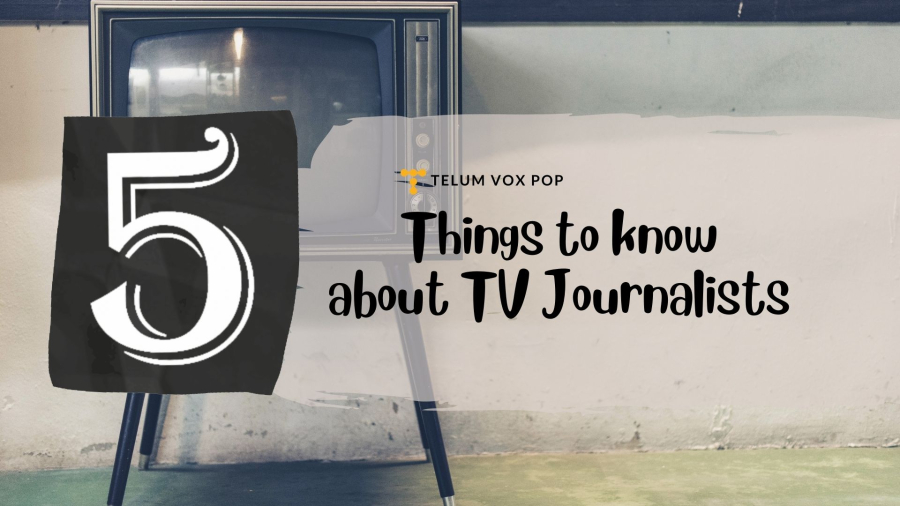 Telum vox pop: 5 things to know about TV Journalists - Telum Media