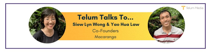 Telum Talks To… Siew Lyn Wong and Yao Hua Law, Co-Founders at Macaranga ...