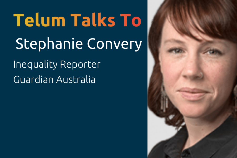 Telum Talks To: Stephanie Convery, Inequality Reporter at Guardian Australia - Telum Media
