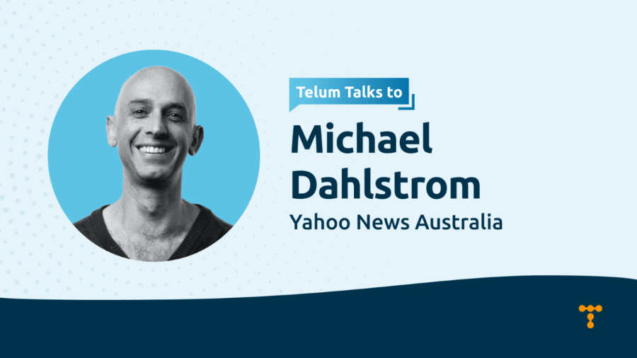 Telum Talks To: Michael Dahlstrom from Yahoo News Australia - Telum Media