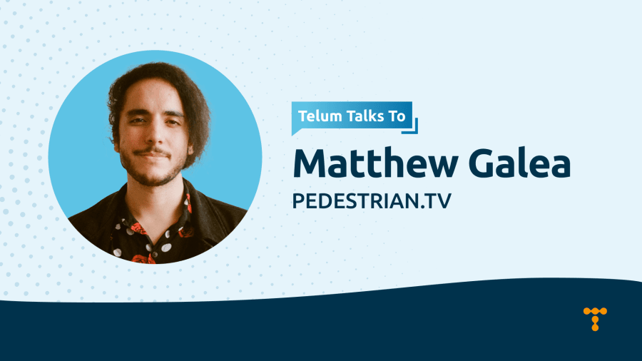 Telum Talks To: Matthew Galea - Deputy Editor, PEDESTRIAN.TV - Telum Media